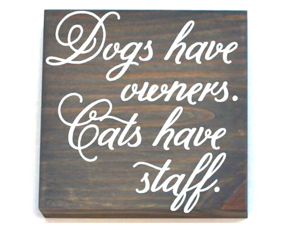Dogs Have Owners Cats Have Staff – Wood Pet Sign – Max's Mom's Creations